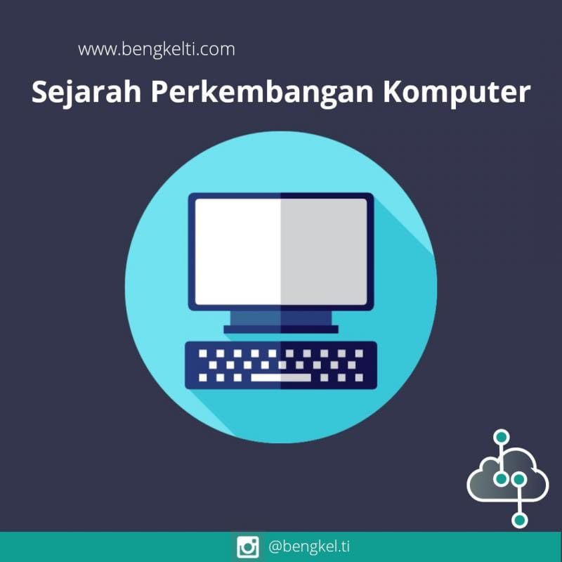 Sejarah Perkembangan Komputer dan Teknologi - Bengkel TI