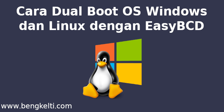 Cara Dual Boot OS Windows dan Linux dengan EasyBCD - Bengkel TI